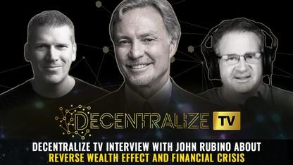 Decentralize TV interview with John Rubino about Reverse Wealth Effect ...